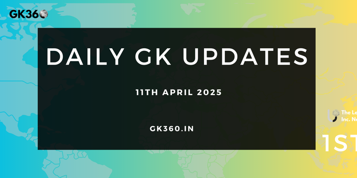 Daily Current Affairs 11th April 2025 - gk360.in